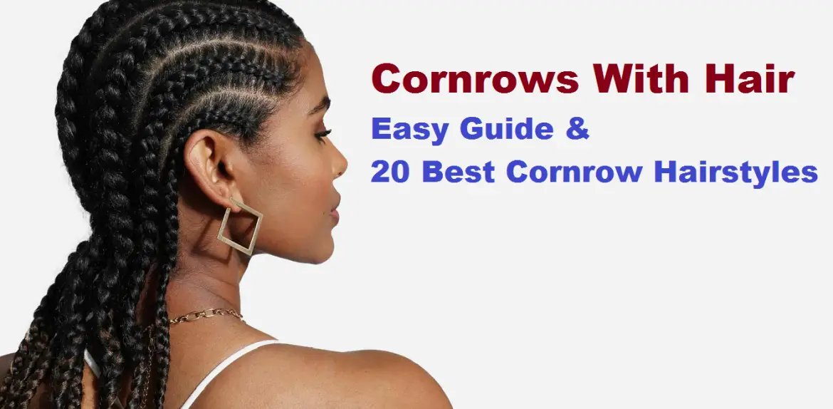 Cornrows with hair: Easy Guide & 20 Best Cornrow Hairstyles - ShutterBulky